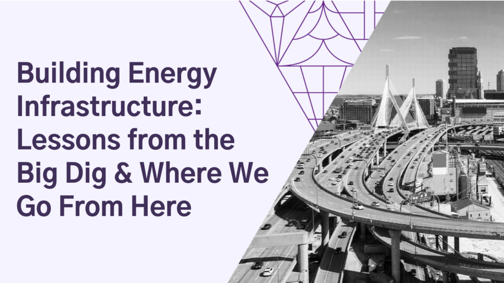 Building Energy Infrastructure: Lessons from the Big Dig & Where We Go ...
